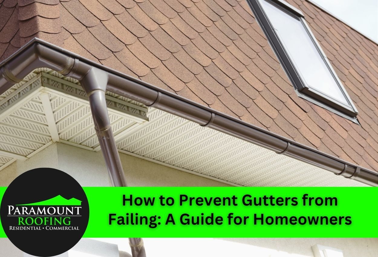 How to Prevent Gutters from Failing: A Guide for Homeowners